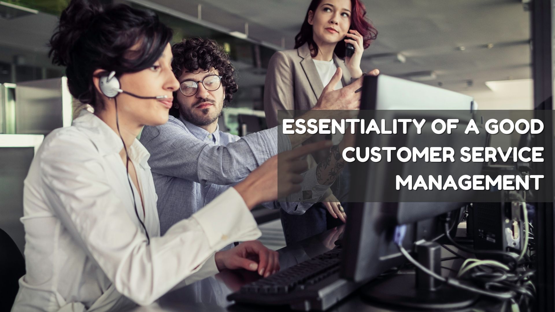 Essentiality of a Good Customer Service Management - Juphy